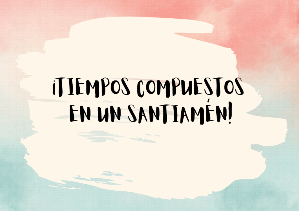SPANISH COMPOUND TENSES IN A SNAP! – LEARN SPANISH PRONTO!